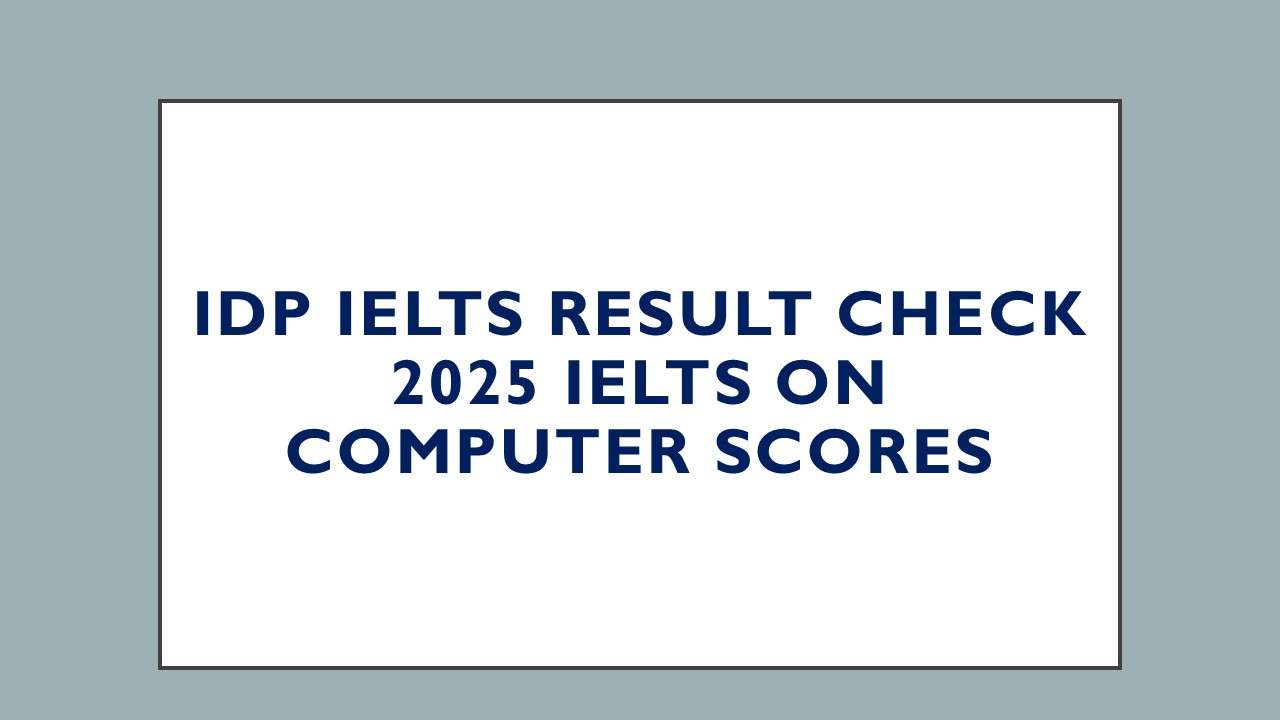 IDP IELTS Result Check 2025 IELTS On Computer Scores Download ielts.idp ...