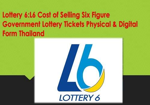 Lottery 6 Thailand L6 Cost of Selling Six Figure Government Lottery ...