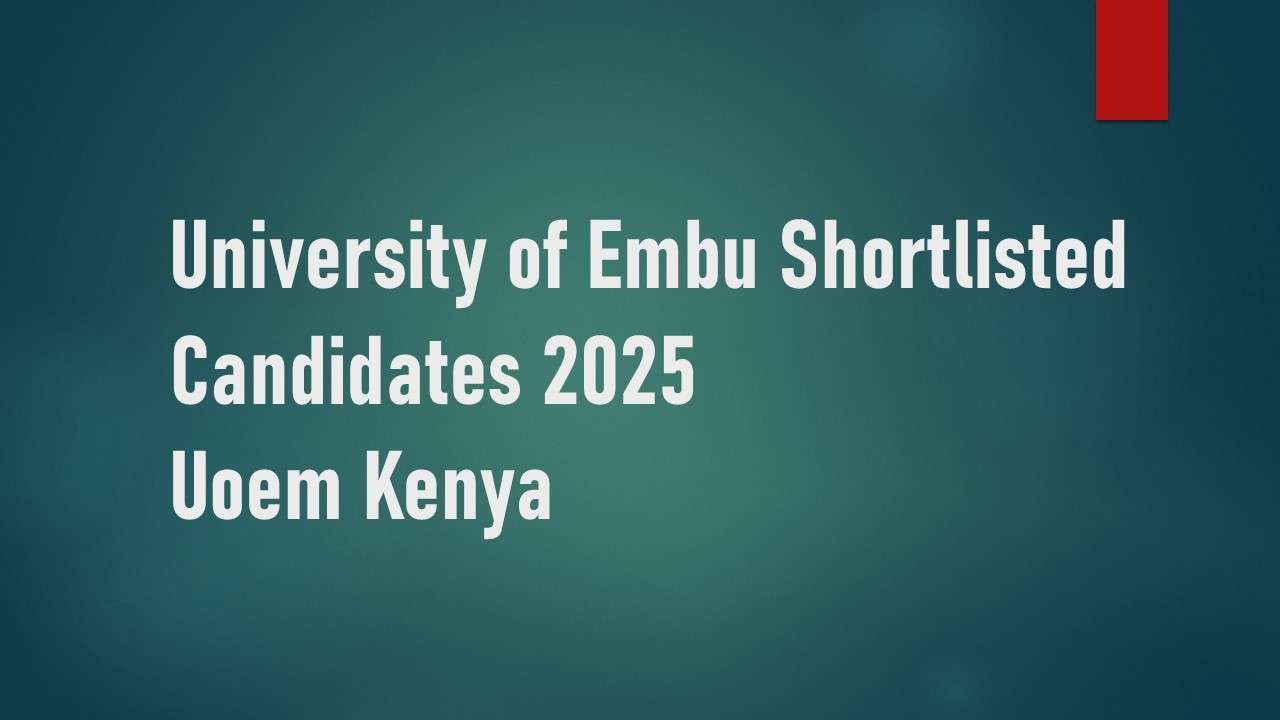 University of Embu Shortlisted Candidates 2025 Names UOEM Kenya ...