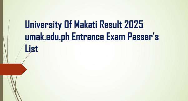 University Of Makati Result 2025 umak.edu.ph Entrance Exam Passer's ...